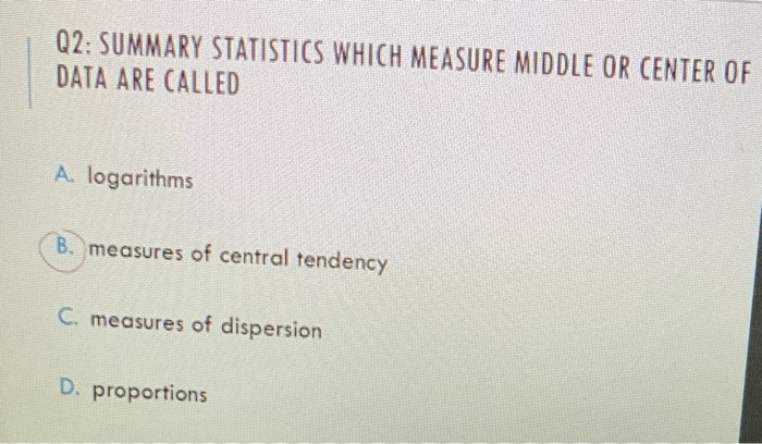 Solved Q2: SUMMARY STATISTICS WHICH MEASURE MIDDLE OR CENTER | Chegg.com