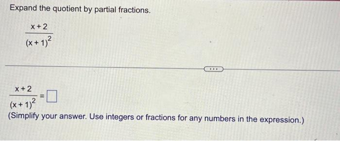 Solved Expand the quotient by partial fractions. (x+1)2x+2 | Chegg.com