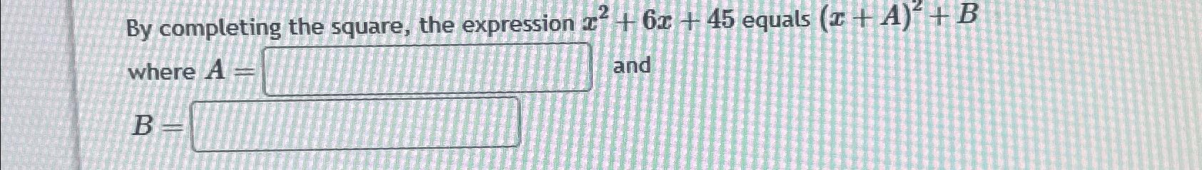 Solved By completing the square, the expression x2+6x+45 | Chegg.com