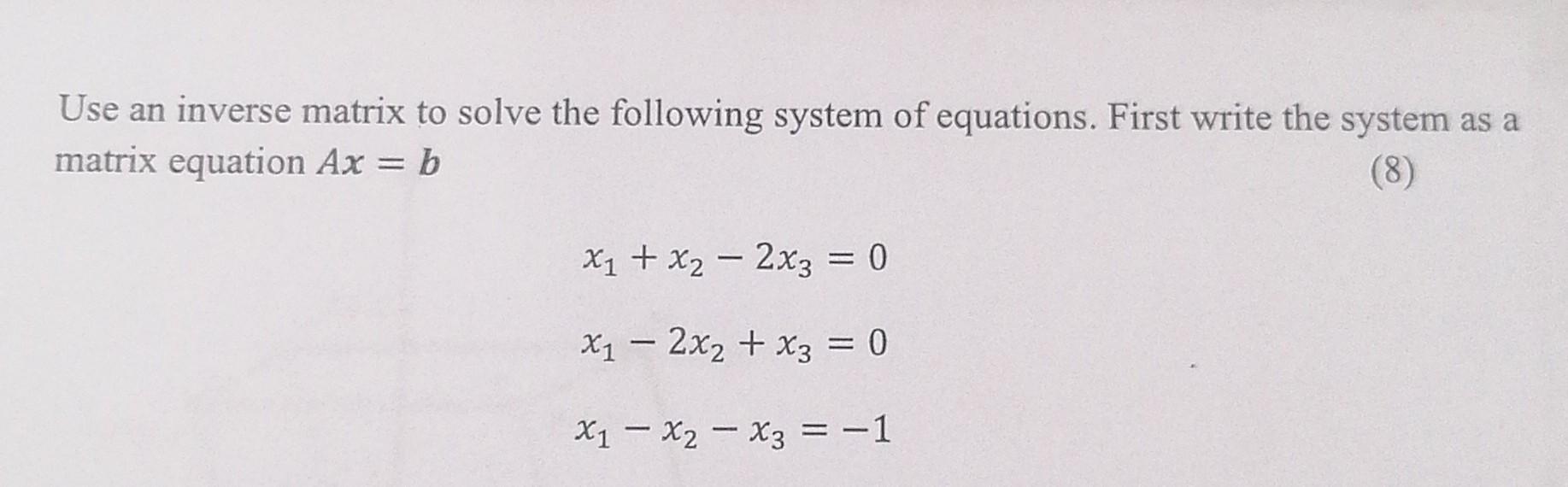Solved Use an inverse matrix to solve the following system | Chegg.com