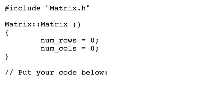 Solved Now you will create a simple C++ matrix cass. Do not | Chegg.com