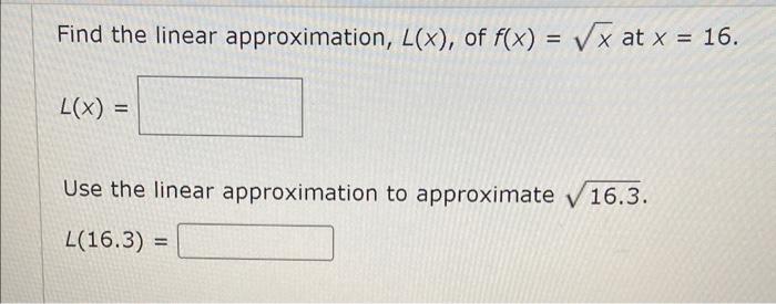 Solved Find the linear approximation, L(x), of f(x)=x at | Chegg.com