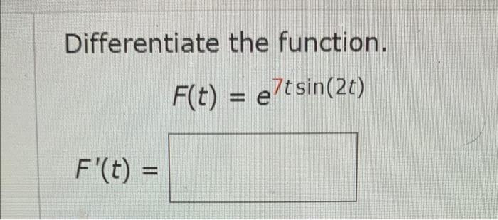 Solved Differentiate F'(t) = the function. F(t) = etsin(2t) | Chegg.com