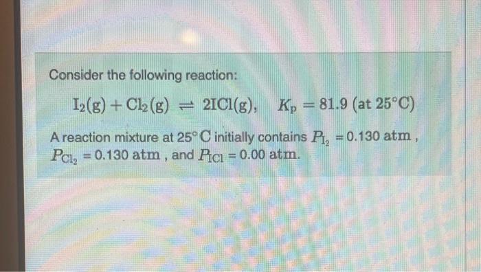 Solved Consider the following reaction: I2( g)+Cl2( | Chegg.com