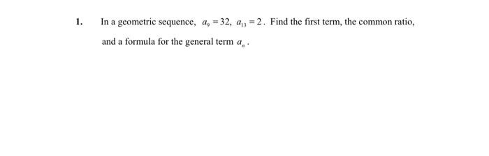 Solved In a geometric sequence, a9=32,a13=2. Find the first | Chegg.com