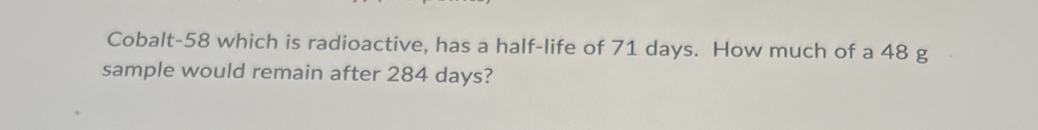Solved Cobalt-58 ﻿which is radioactive, has a half-life of | Chegg.com