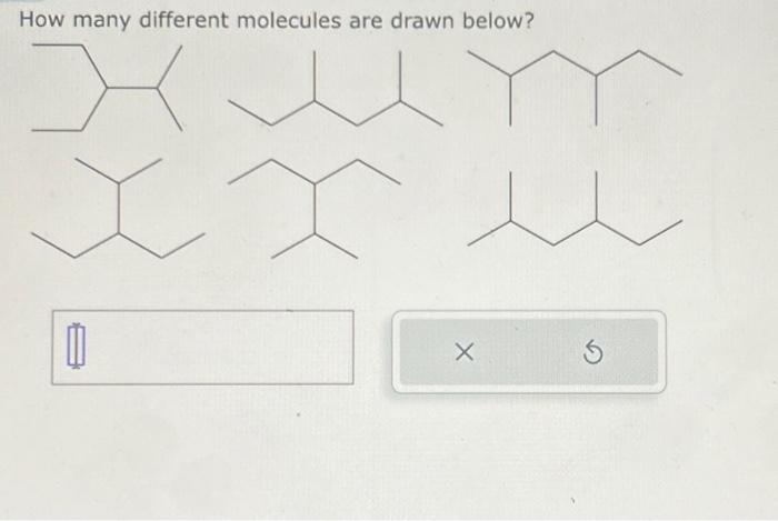 Solved How many different molecules are drawn below? x 1 X Ś | Chegg.com