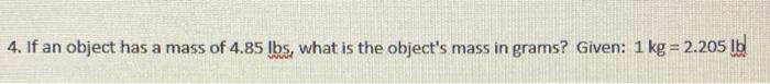 Solved 4. If an object has a mass of 4.85 lbs, what is the | Chegg.com
