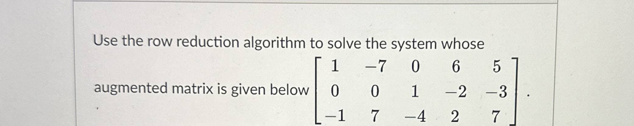 Solved Use the row reduction algorithm to solve the system | Chegg.com