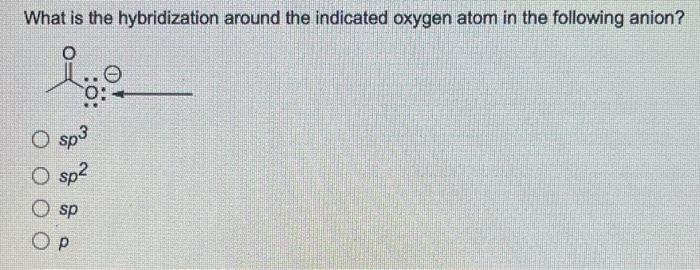 Solved What is the hybridization around the indicated oxygen | Chegg.com