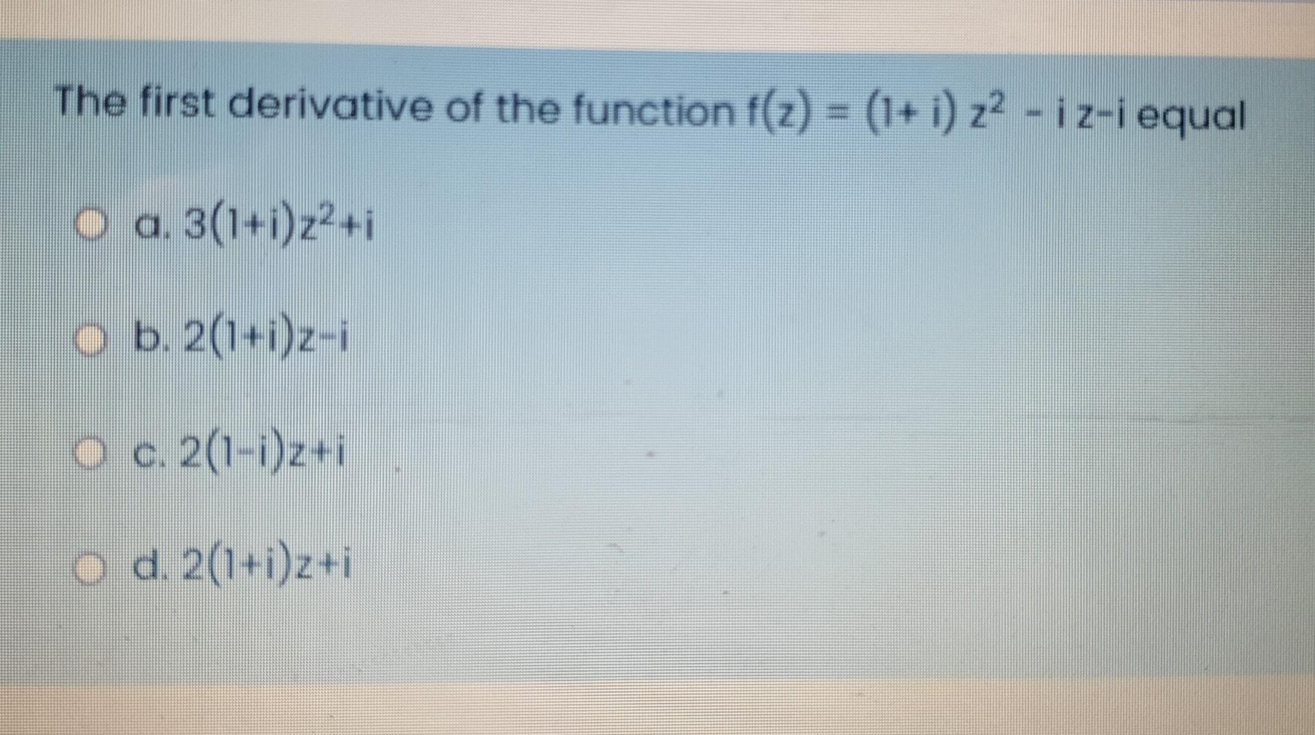 Solved The first derivative of the function f(z) = (1+i) z2 | Chegg.com