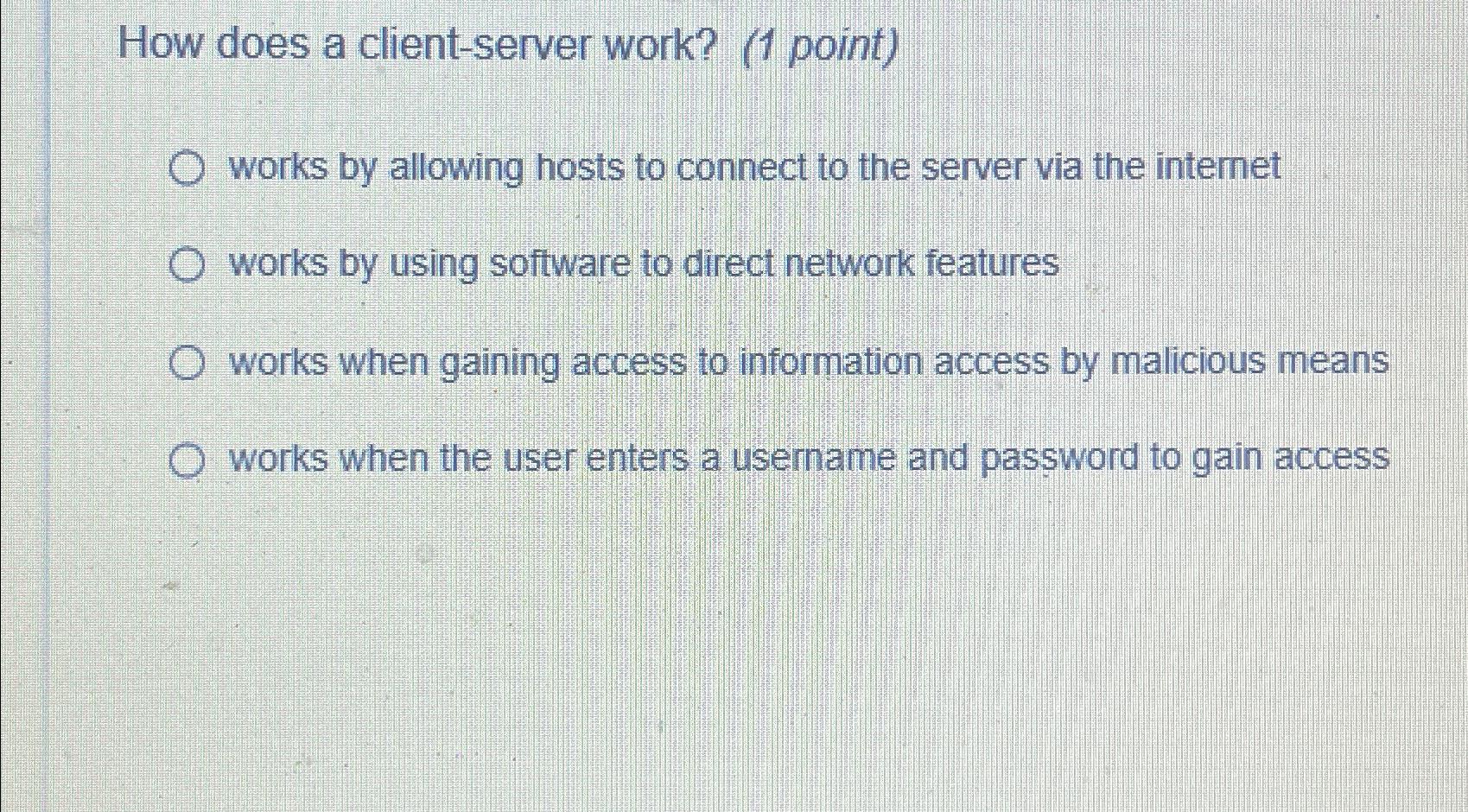 Solved How does a client-server work? (1 ﻿point)works by | Chegg.com