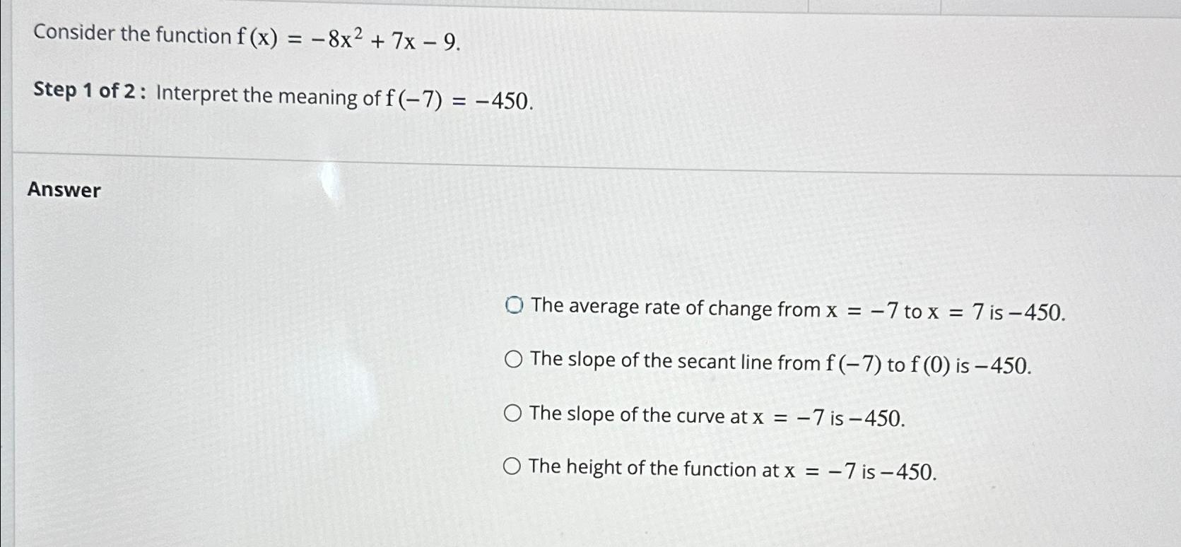 Solved Consider the function f(x)=-8x2+7x-9.Step 1 ﻿of 2 ﻿: | Chegg.com