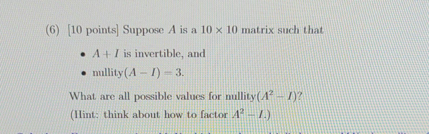 Solved (6) [10 points) Suppose A is a 10 x 10 matrix such | Chegg.com
