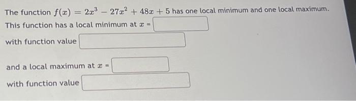 Solved The function f(x)=2x3−27x2+48x+5 has one local | Chegg.com