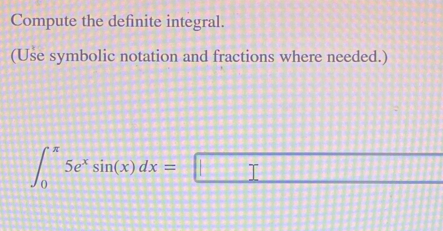 Solved Compute the definite integral.(Use symbolic notation | Chegg.com