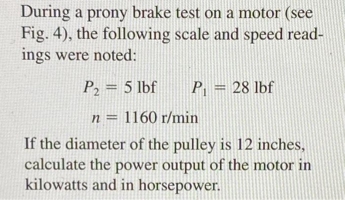 Solved During a prony brake test on a motor (see Fig. 4), | Chegg.com