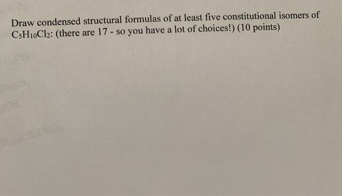 Solved Draw condensed structural formulas of at least five | Chegg.com