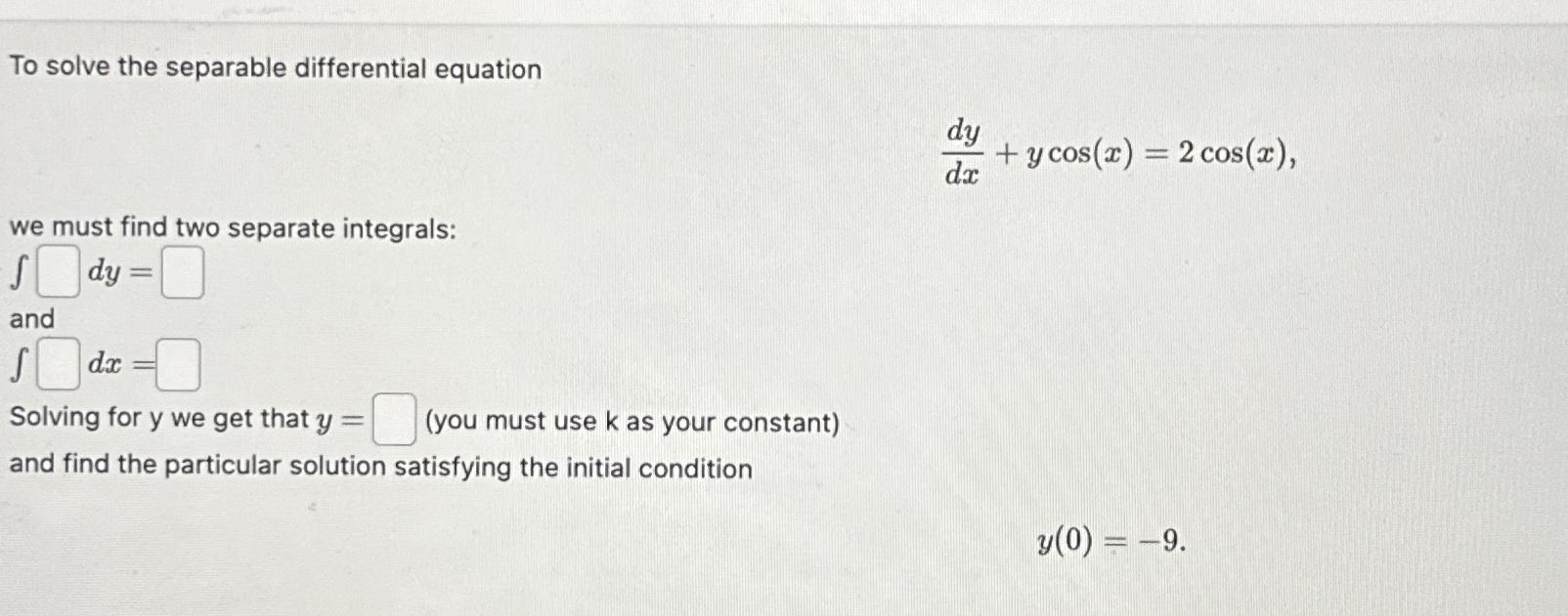 Solved To solve the separable differential | Chegg.com