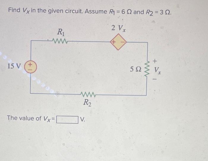 Solved Find Vx in the given circuit. Assume R1=6Ω and R2=3Ω. | Chegg.com