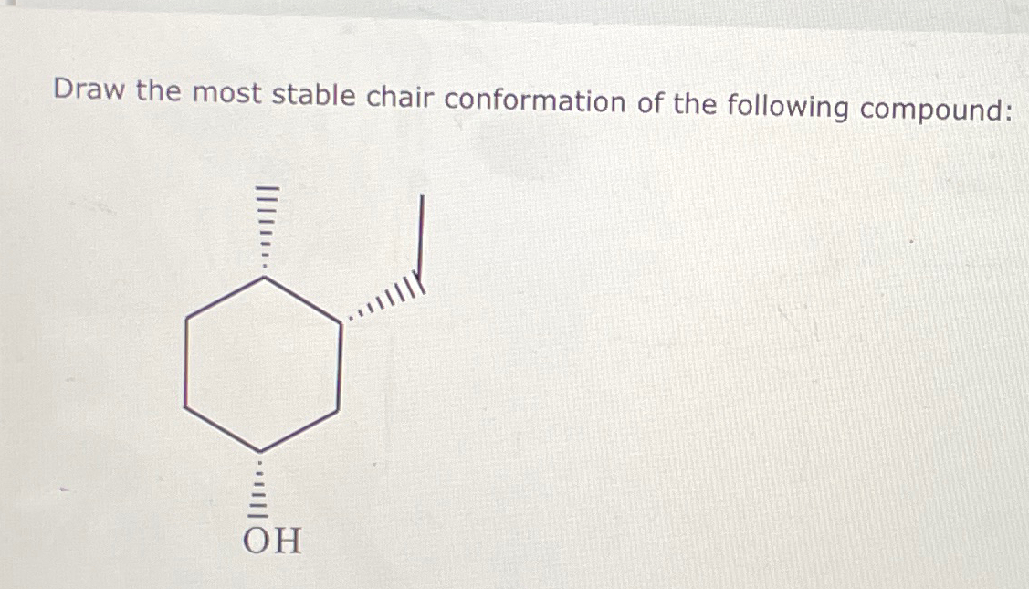 Solved Draw the most stable chair conformation of the | Chegg.com