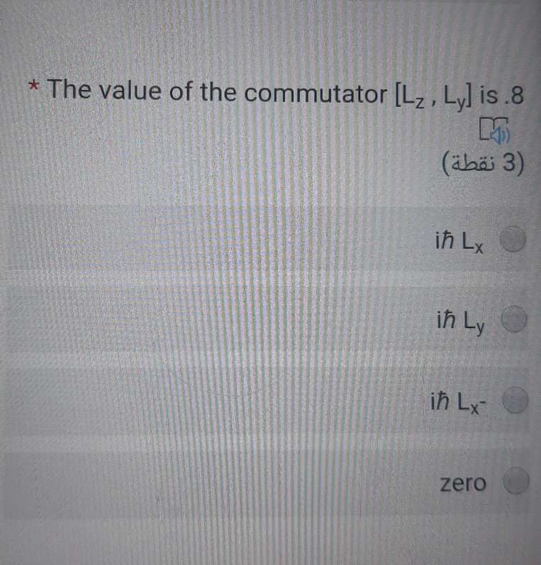 Solved * The value of the commutator [Lz, Ly] is.8 (abö 3) | Chegg.com