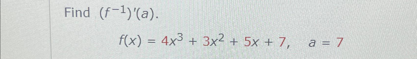 Solved Find (f-1)'(a).f(x)=4x3+3x2+5x+7,a=7 | Chegg.com