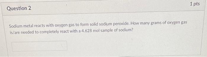 Solved Sodium metal reacts with oxygen gas to form solid | Chegg.com
