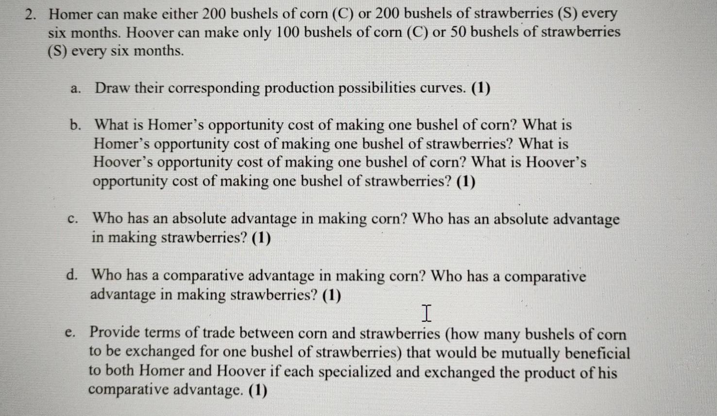 Solved 2. Homer can make either 200 bushels of corn (C) or | Chegg.com