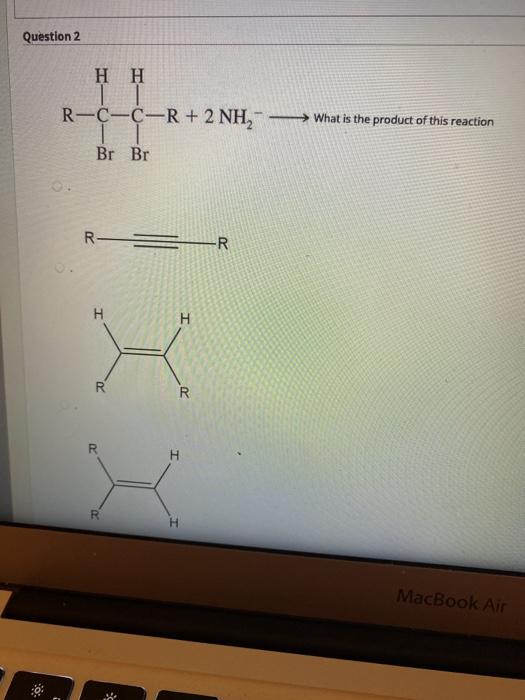 Solved Question 2 Η Η R-C-C-R + 2 NH -> What is the product | Chegg.com