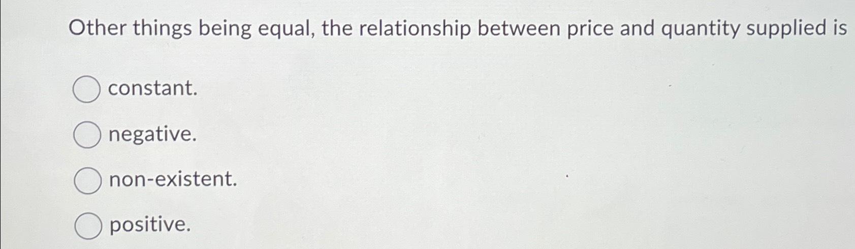 Solved Other things being equal, the relationship between | Chegg.com
