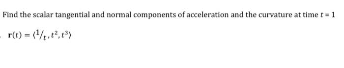 Solved Find the scalar tangential and normal components of | Chegg.com
