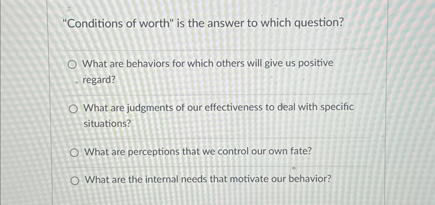 Solved "Conditions of worth" is the answer to which | Chegg.com