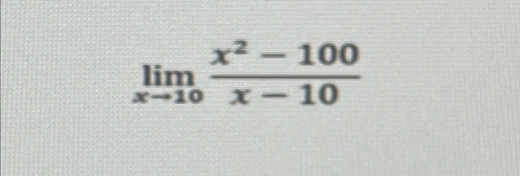 Solved limx→10x2-100x-10 | Chegg.com
