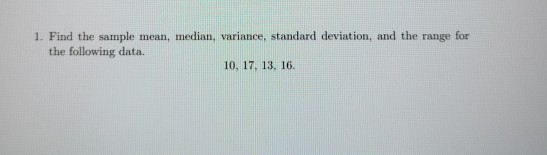 Solved Find the sample mean, median, variance, standard | Chegg.com