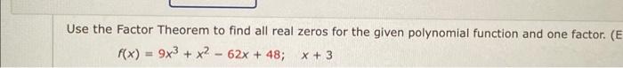 Solved Use the Factor Theorem to find all real zeros for the | Chegg.com