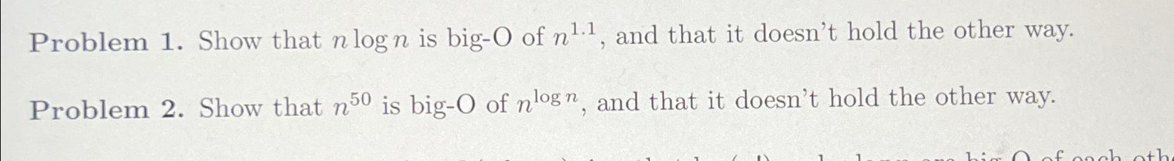 Solved Problem 1. ﻿Show that nlogn ﻿is big-O of n1.1, ﻿and | Chegg.com
