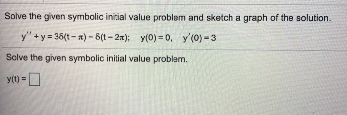 Solved Solve the given symbolic initial value problem and | Chegg.com