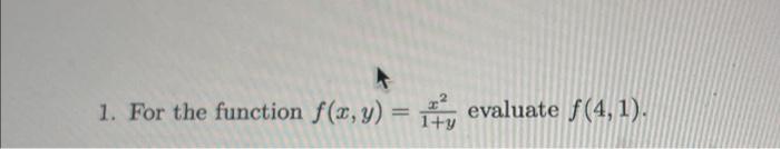 Solved 1. For the function f(x, y) = 14² evaluate f(4,1). | Chegg.com
