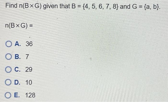Solved Find n(B x G) given that B = {4, 5, 6, 7, 8) and G = | Chegg.com