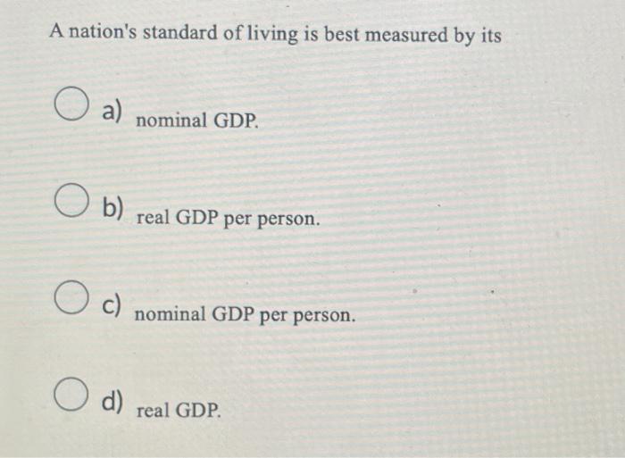 Solved A nation's standard of living is best measured by its | Chegg.com