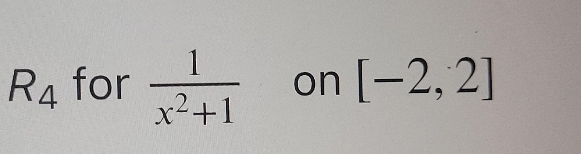 R4 for 1 x2+1 on [-2, 2] Х | Chegg.com