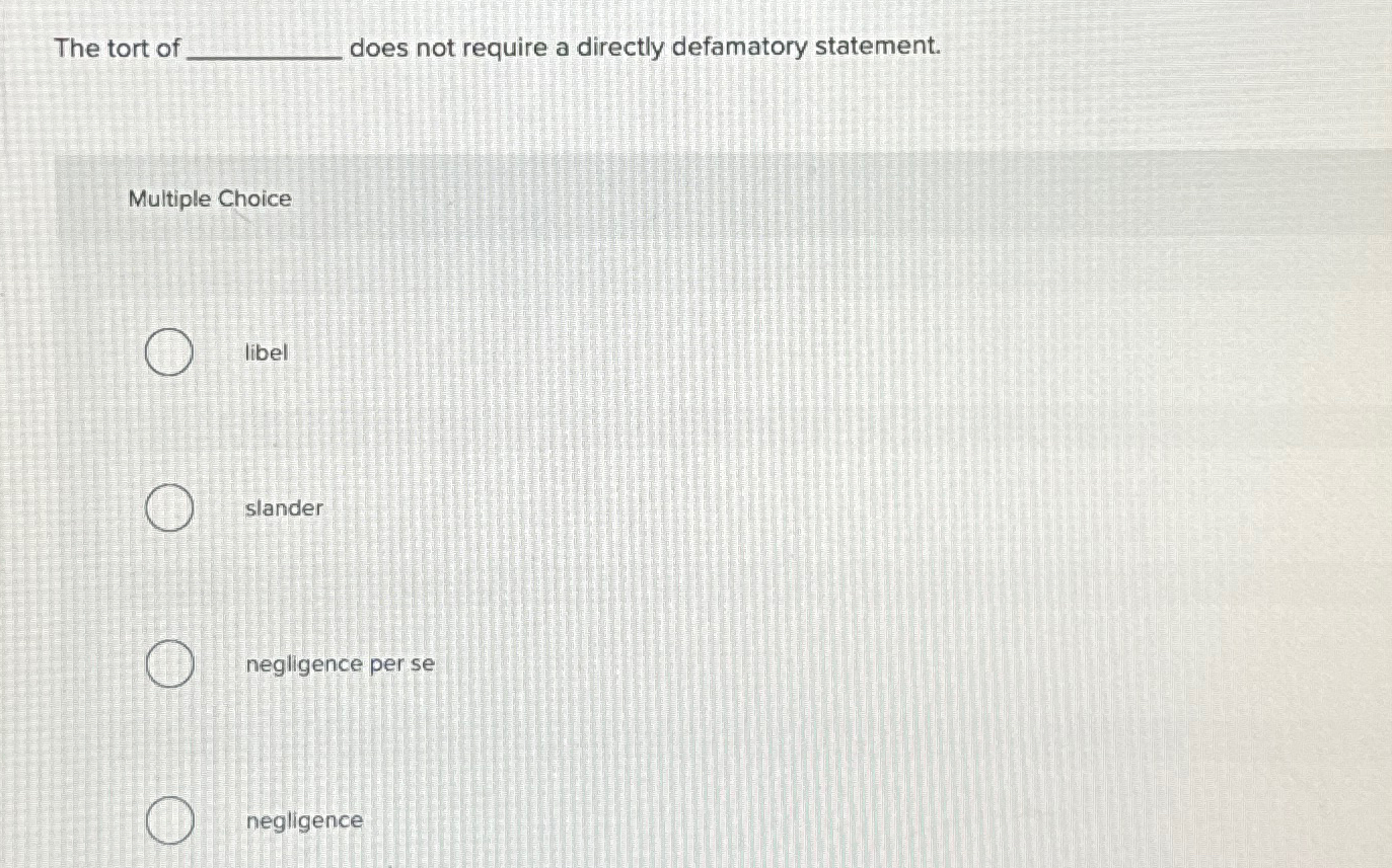 Solved The tort of does not require a directly defamatory | Chegg.com