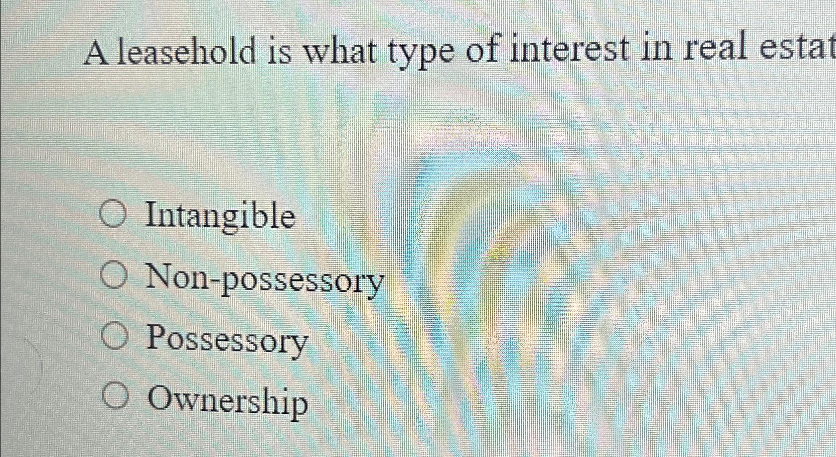Solved A leasehold is what type of interest in real | Chegg.com