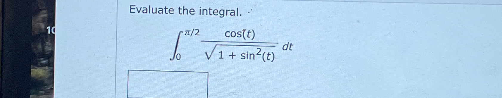 Solved Evaluate the integral.∫0π2cos(t)1+sin2(t)2dt | Chegg.com