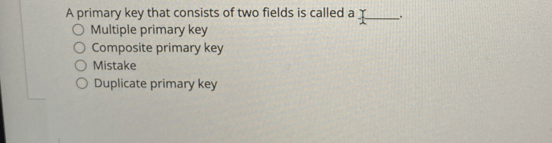 Solved A primary key that consists of two fields is called a | Chegg.com Solved A primary key that consists of two fields is called a | Chegg.com