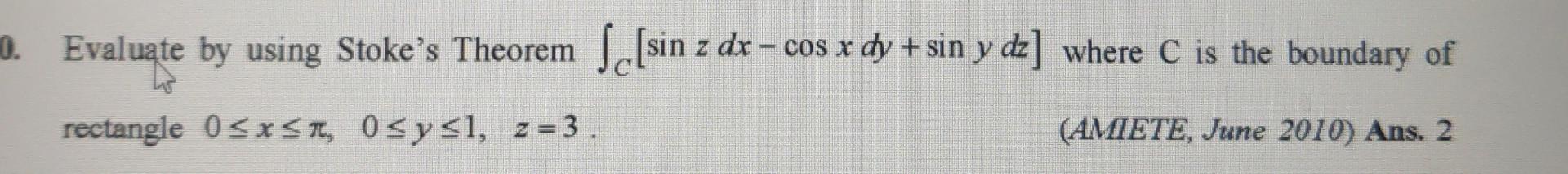 Solved O. Evaluate by using Stoke's Theorem Sc[sin z dx - | Chegg.com