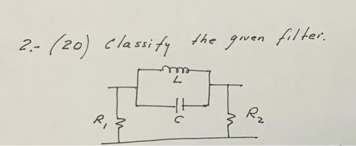 Solved 2.- (20) Classity the given filter. | Chegg.com Solved 2.- (20) Classity the given filter. | Chegg.com