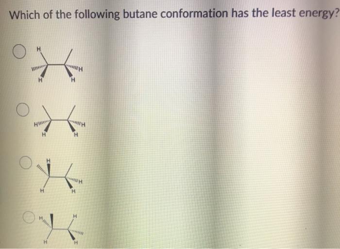 Solved Which of the following butane conformation has the | Chegg.com