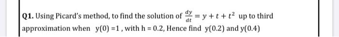 Solved dt Q1. Using Picard's method, to find the solution of | Chegg.com